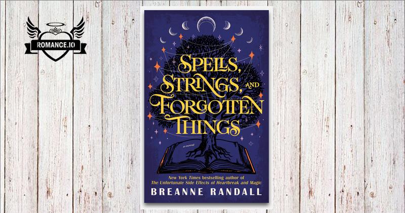 Spells, Strings, and Forgotten Things by Breanne Randall