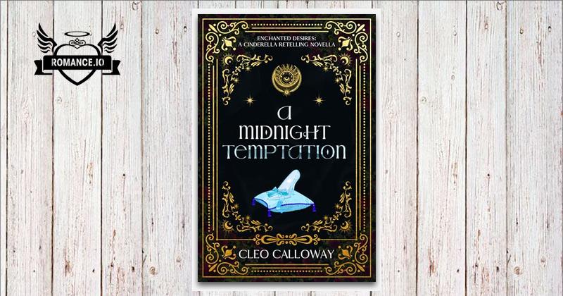 A Midnight Temptation: A Cinderella Retelling Novella by Cleo Calloway