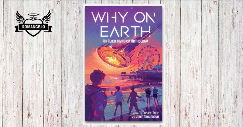 Why on Earth: An Alien Invasion Anthology by Alex Brown, Beth Revis ...