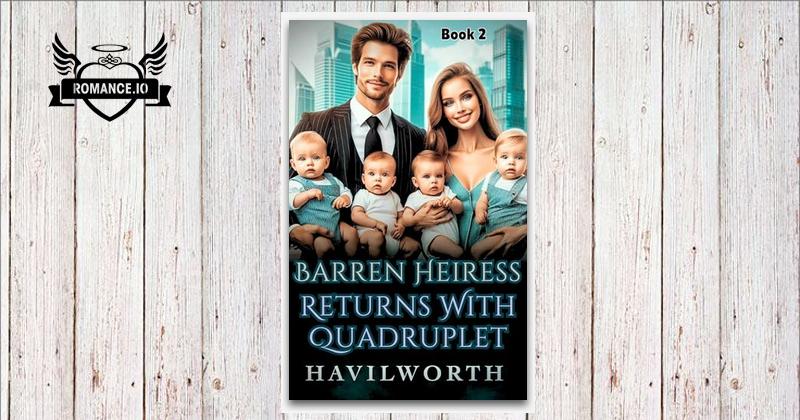 Barren Heiress Returns With Quadruplet: Billionaire's Secret Babies (2) by Havilworth