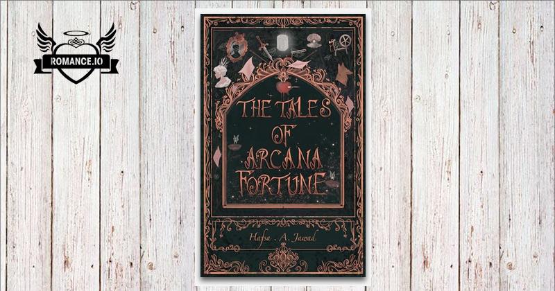 The Tales of Arcana Fortune by Hafsa.A. Jawad