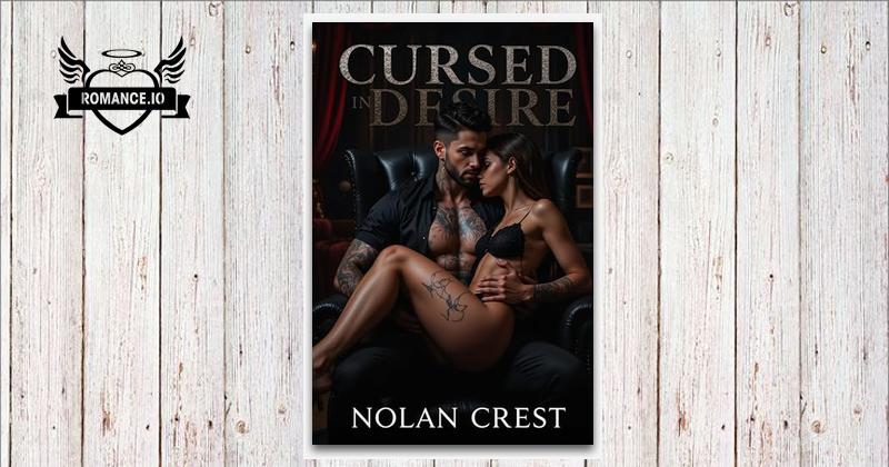 Cursed in Desire : A Dark Mafia Romance of Power, Obsession, and Betrayal by Nolan Crest