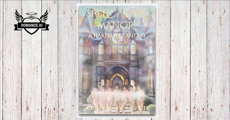 Spellcaster Manor: A Harem Lit Fantasy by Cindy Marie Lovich
