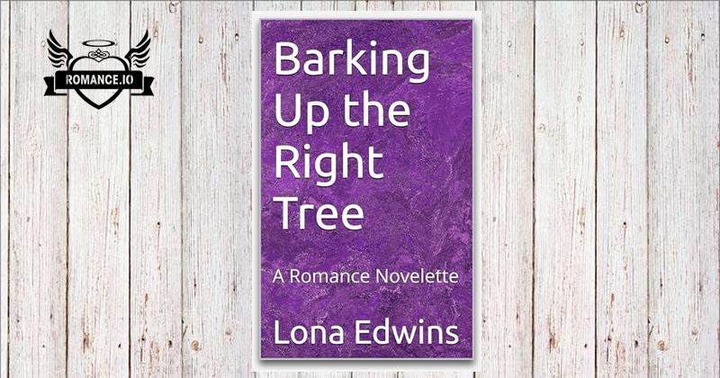 Barking Up the Right Tree: A Romance Novelette by Lona Edwins