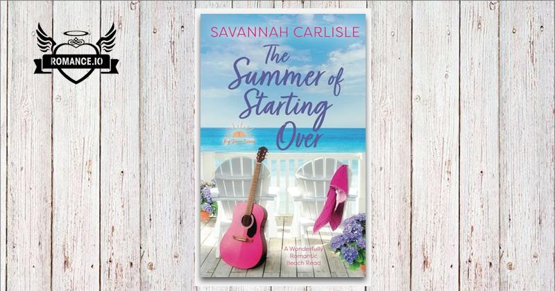 The Summer of Starting Over: A Wonderfully Romantic Beach Read by Savannah Carlisle