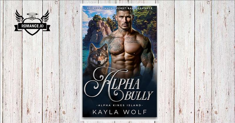 Alpha Bully by Kayla Wolf