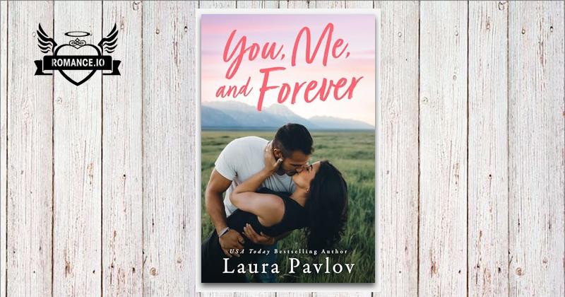 You, Me, and Forever by Laura Pavlov