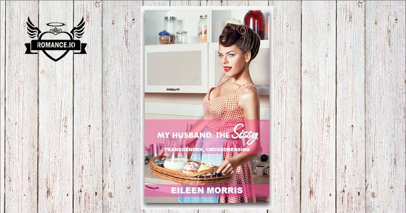 My Husband The Sissy Transgender Crossdressing By Eileen Morris 6207