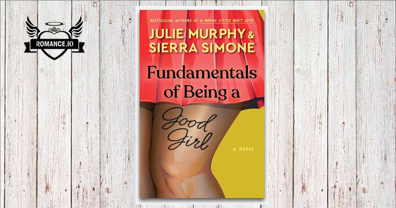 Fundamentals of Being a Good Girl by Julie Murphy, Sierra Simone