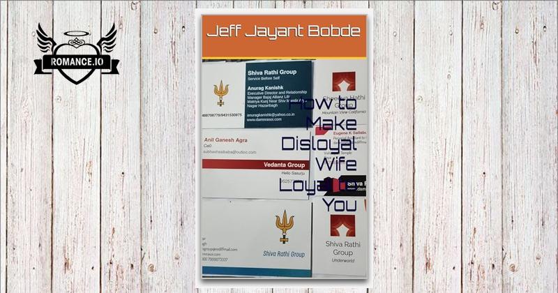 How to Make Disloyal Wife Loyal to You by Jeff Jayant Bobde