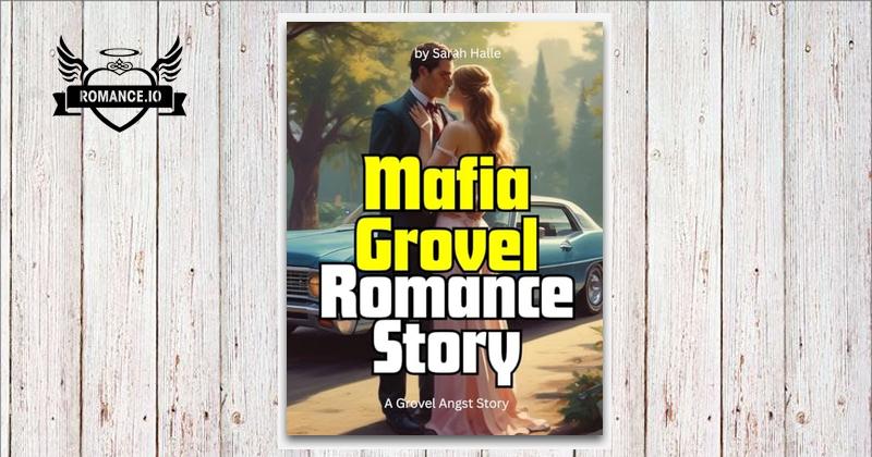 Mafia Grovel Romance Story: A Grovel Angst Story by Sarah Halle