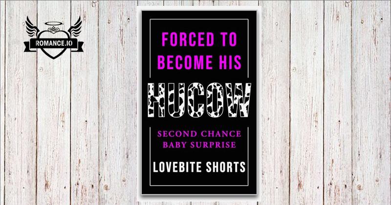 Forced To Become His Hucow: Second Chance Baby Surprise by LoveBite Shorts