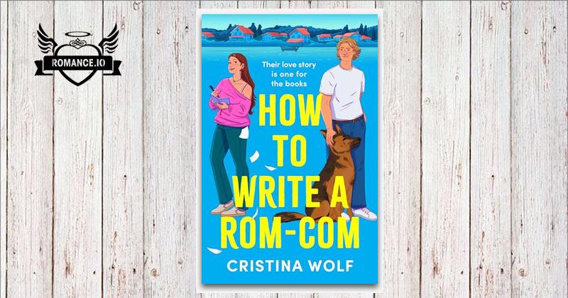 How to Write a Rom-Com by Cristina Wolf