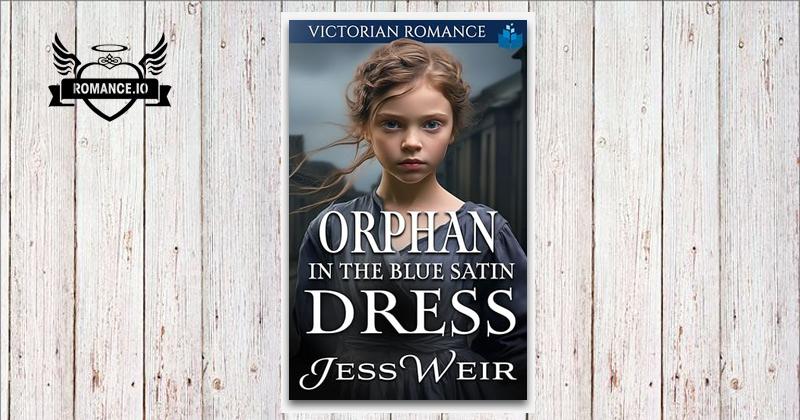 Orphan in the Blue Satin Dress: Victorian Romance by Jess Weir