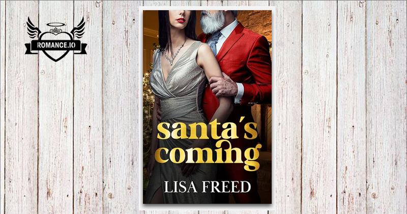 Santa's Coming : A Short OTT Holiday Midlife Romance by Lisa Freed