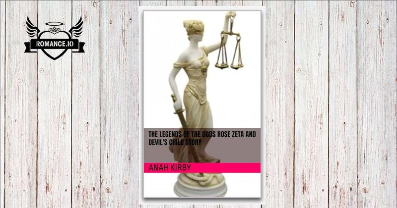 The Legends of the Gods Rose Zeta and Devil's Child Story by Anah Kirby