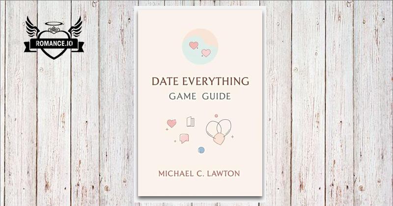 Date Everything Game Guide: The Complete Romance & Secrets Guide to ...