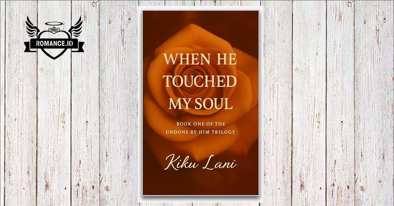 When He Touched My Soul: Book One of the Undone by Him Trilogy by Kiku Lani