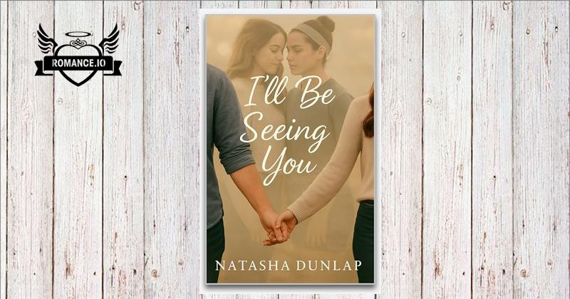 I'll Be Seeing You by Natasha Dunlap