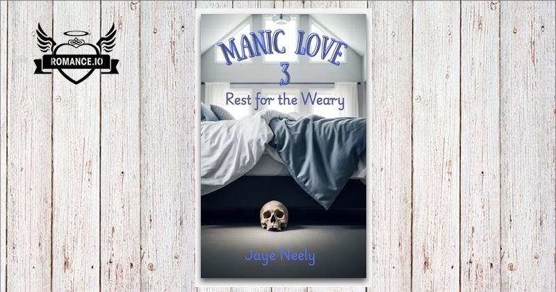 Manic Love 3: Rest for the Weary by Jaye Neely, Jaylah Foreman