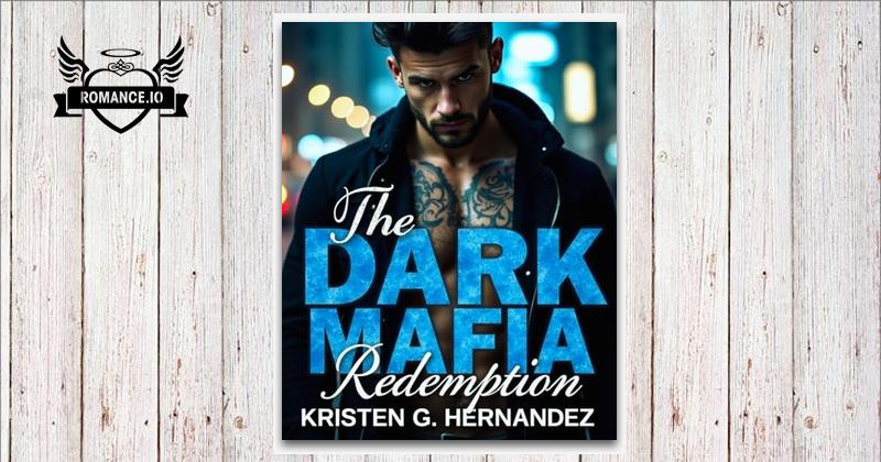The Dark Mafia Redemption: A Dark Mafia Protector Romance by KRISTEN G ...