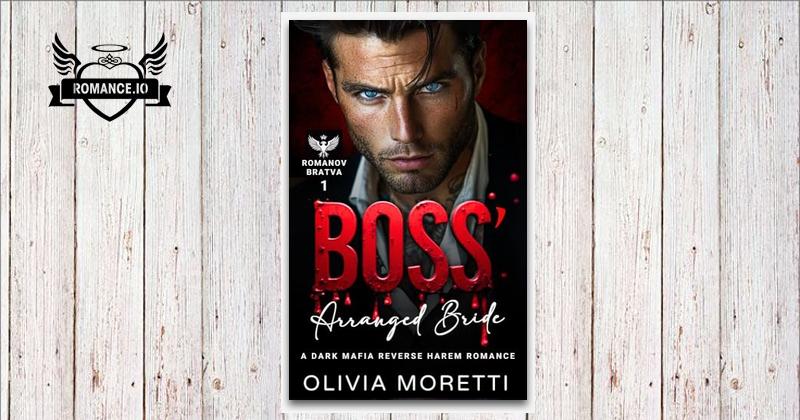 Boss' Arranged Bride: A Dark Mafia Reverse Harem Romance by Olivia Moretti