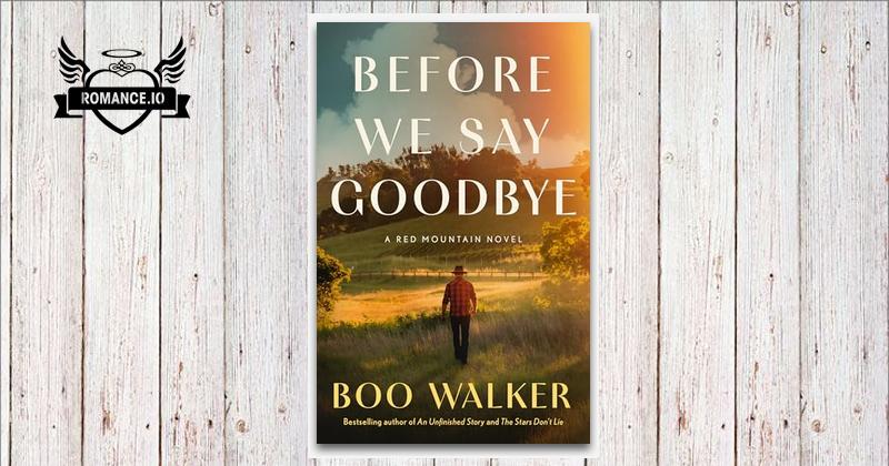 Before We Say Goodbye: A Red Mountain Novel by Boo Walker