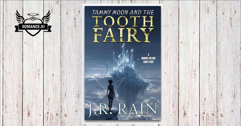 Tammy Moon and the Tooth Fairy: A Vampire for Hire Short Story by J.R. Rain