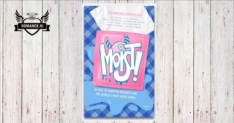 Moist!: An Ode to Monster Romance and the World’s Most Hated Word by ...