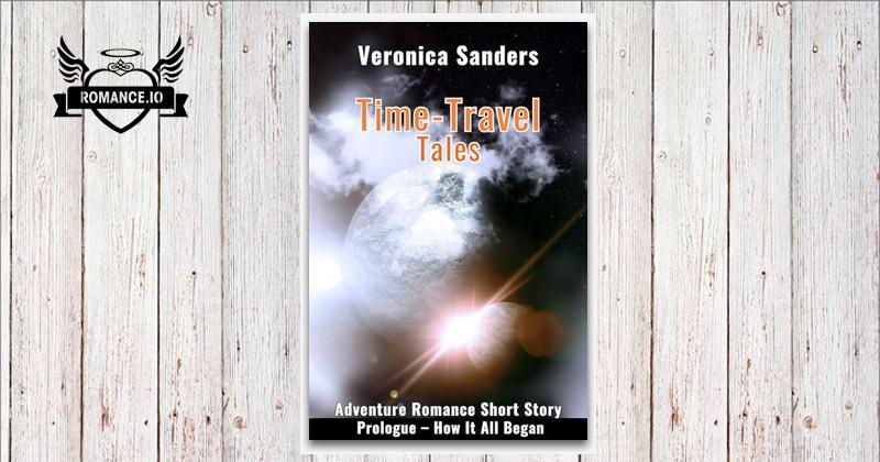 Time-Travel Tales Prologue: Adventure Romance Short Story by Veronica ...