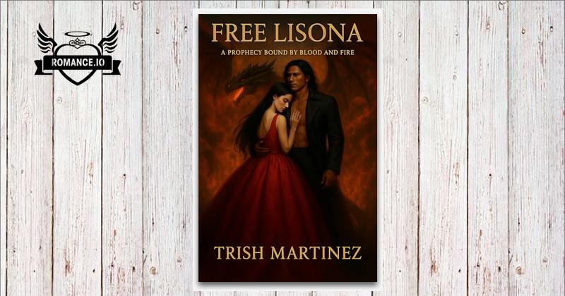 Free Lisona: A Prophecy Bound By Blood And Fire by Trish Martinez