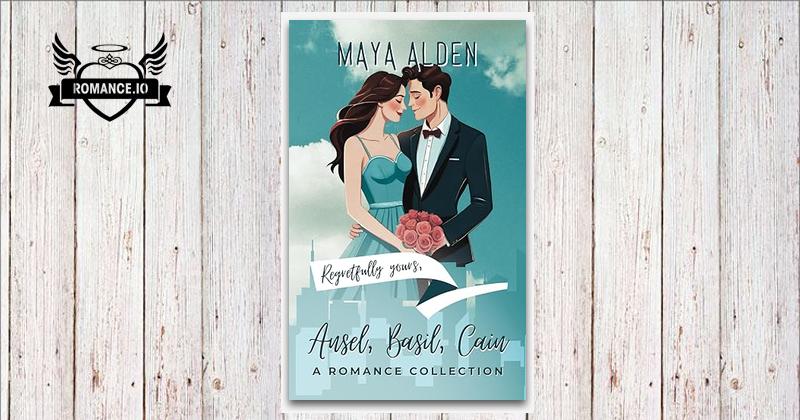 Regretfully Yours: Ansel, Basil, Cain by Maya Alden