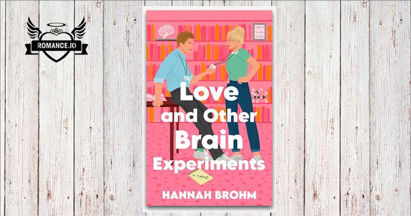 Love and Other Brain Experiments by Hannah Brohm