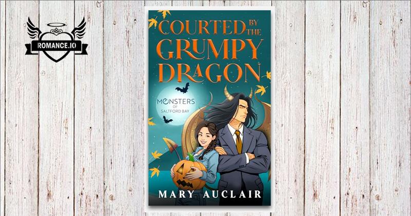 Courted By The Grumpy Dragon: A Cozy Monster Romance by Mary Auclair