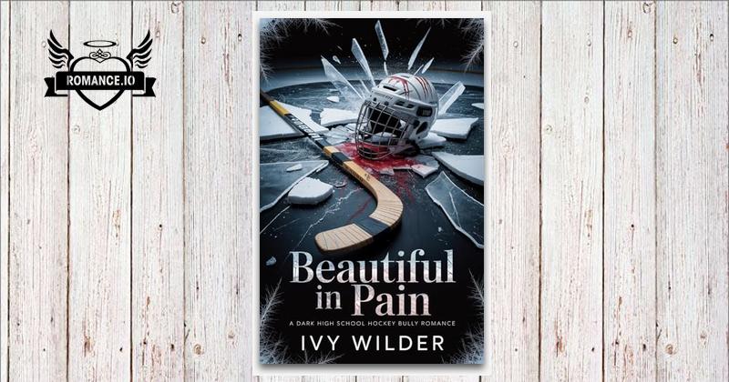 Beautiful in Pain: A Dark High School Hockey Bully Romance by Ivy Wilder
