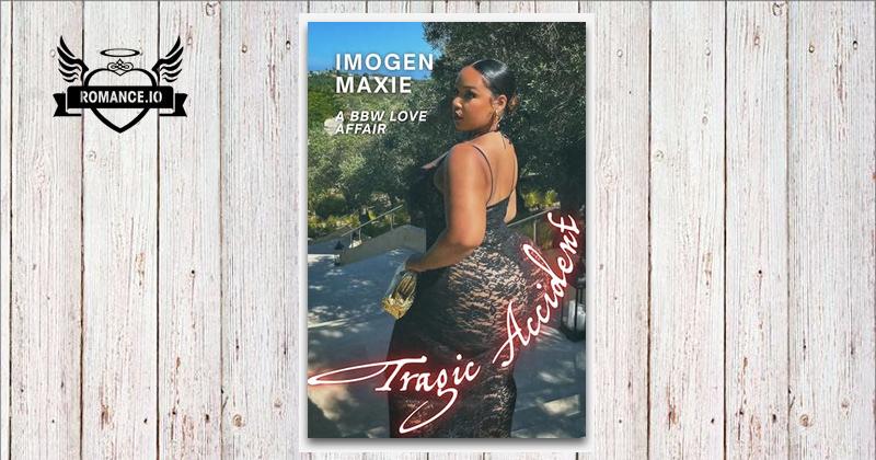 Tragic Accident: A BBW Love Affair by Imogen Maxie