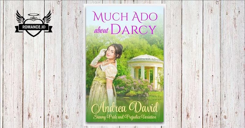 Much Ado About Darcy: Steamy Pride and Prejudice Variation by Andrea David