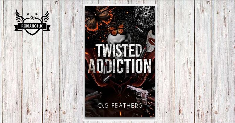 Twisted Addiction by O.S Feathers