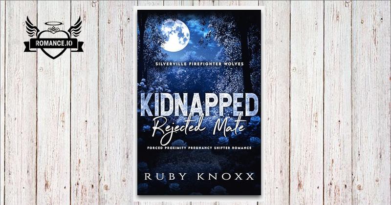 Kidnapped Rejected Mate: Forced Proximity Pregnancy Shifter Romance by ...