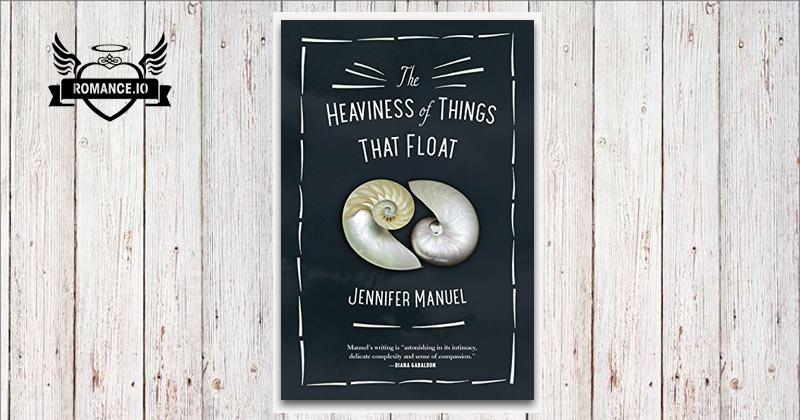 The Heaviness of Things That Float by Jennifer Manuel