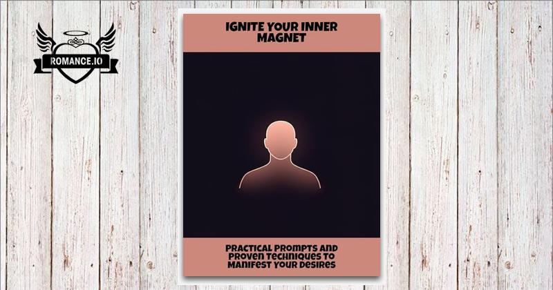 Ignite Your Inner Magnet: Practical Prompts And Proven Techniques To ...
