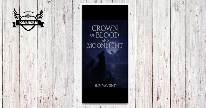 Crown of Blood and Moonlight : The Prophecy of the Tribrid by Helen Vaught