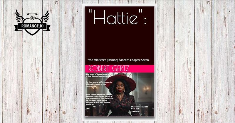 "Hattie":: "the Minister's (Demon) fiancée"-Chapter Seven ("Hattie, the ...