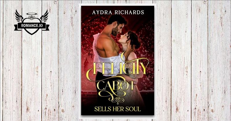Felicity Cabot Sells Her Soul by Aydra Richards