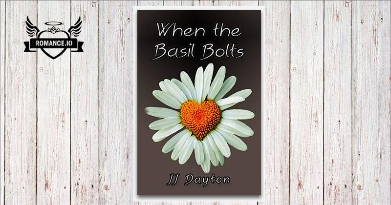 When the Basil Bolts by JJ Dayton