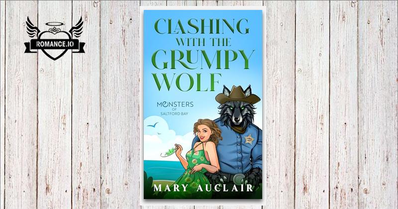 Clashing With The Grumpy Wolf: A Cozy Monster Romance by Mary Auclair