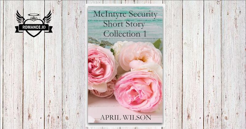 McIntyre Security Short Story Collection 1 by April Wilson