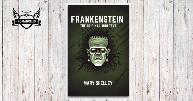 Frankenstein the Original 1818 Text by Mary Shelley