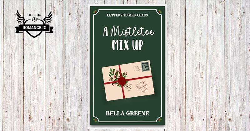 A Mistletoe Mix Up: A Sweet Friends-to-More Holiday RomCom by Bella Greene