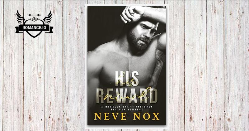 His Reward: A Morally Grey Forbidden Age Gap Romance by Neve Nox